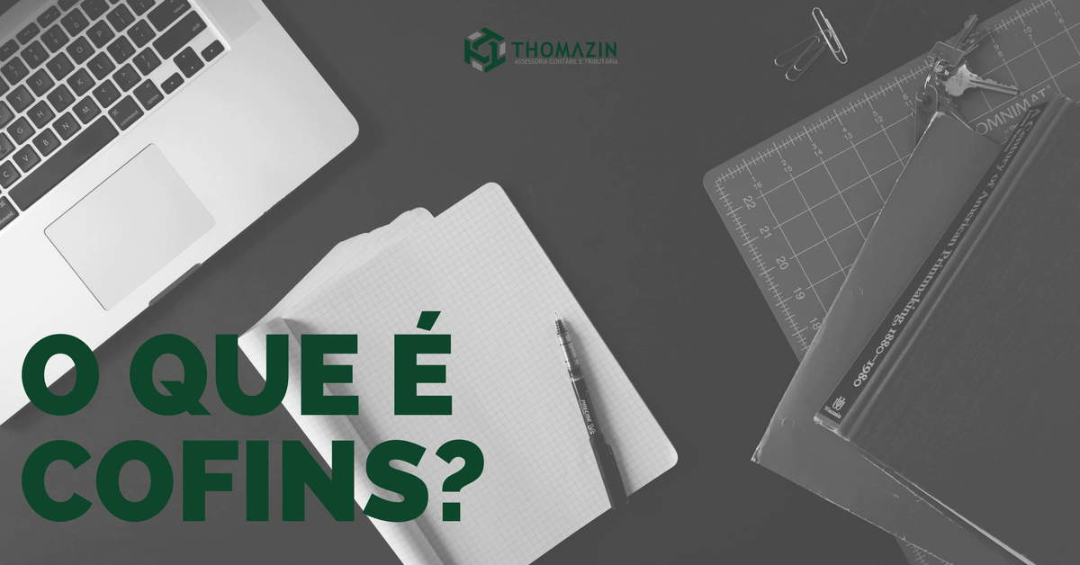 O que é COFINS e como calcular. – Thomazin Assessoria Contábil e Tributária